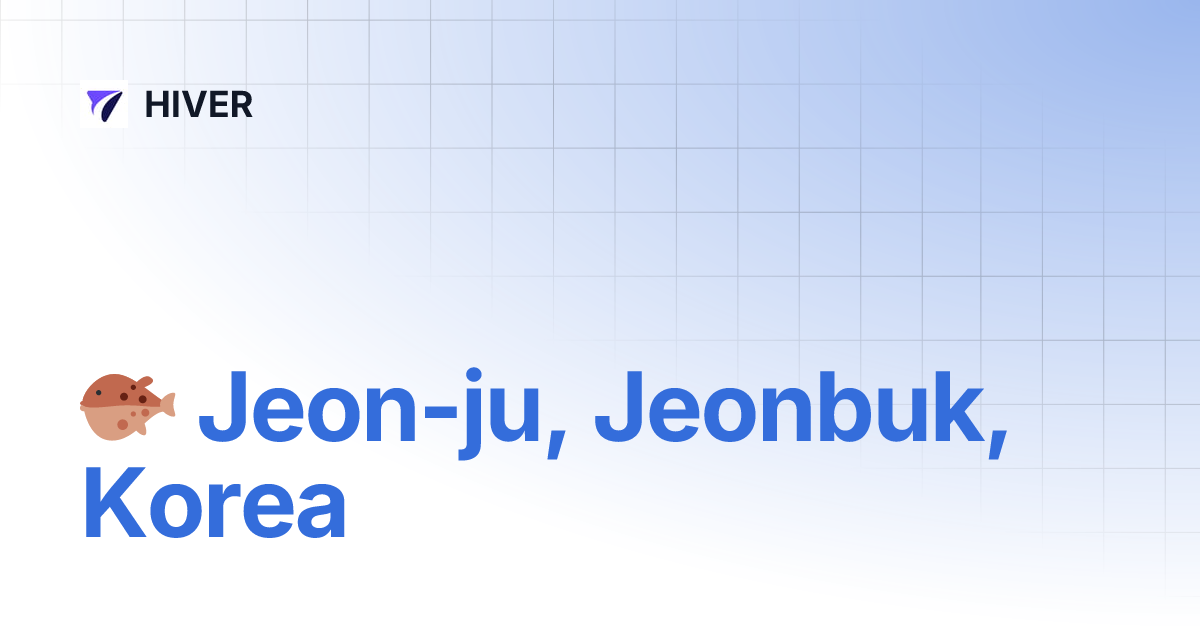 🐡 Jeon-ju, Jeonbuk, Korea | HIVER